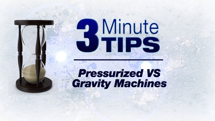 Pressurized VS Gravity Machines